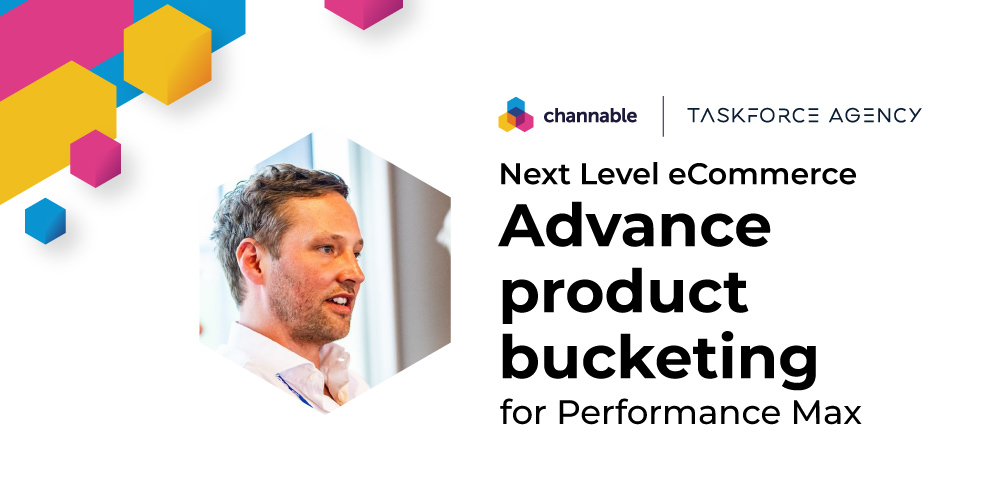 Next Level eCommerce: Advanced product bucketing for Performance Max
